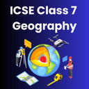 ICSE Class 7 Geography Chapter Notes, MCQs and Tests