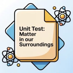 Matter in Our Surroundings Unit Test Class 9 Science PDF Download