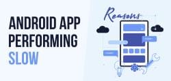 7 Major Reasons Why Your Android App is Performing Slow – Must Read For ...