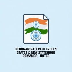 Reorganisation of Indian States and New Statehood Demands - Notes - Crash