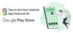 Top 8 Tips to Get Your Android App Featured on Google Play Store ...