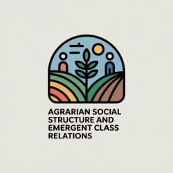 Agrarian Social Structure and Emergent Class Relations - Crash Course