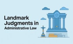 Landmark Judgments in Administrative Law - Administrative Law - CLAT PG PDF Download