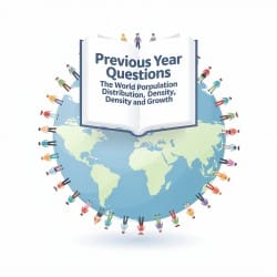 Previous Year Questions: The World Population Distribution, Density and ...