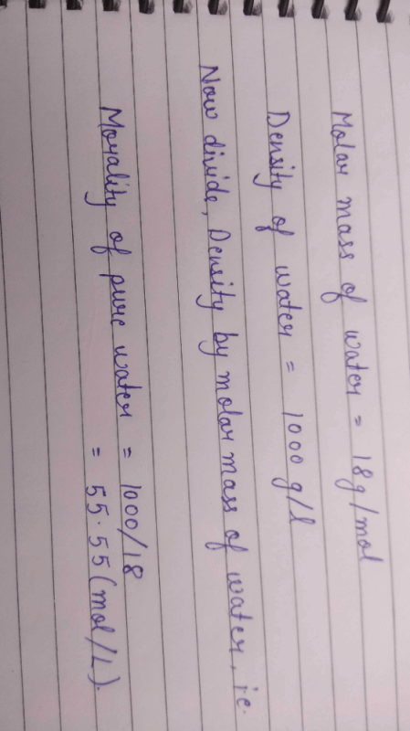 What is the molality of the pure water is A. 55.5. B. 18. C. 7. D10 ...