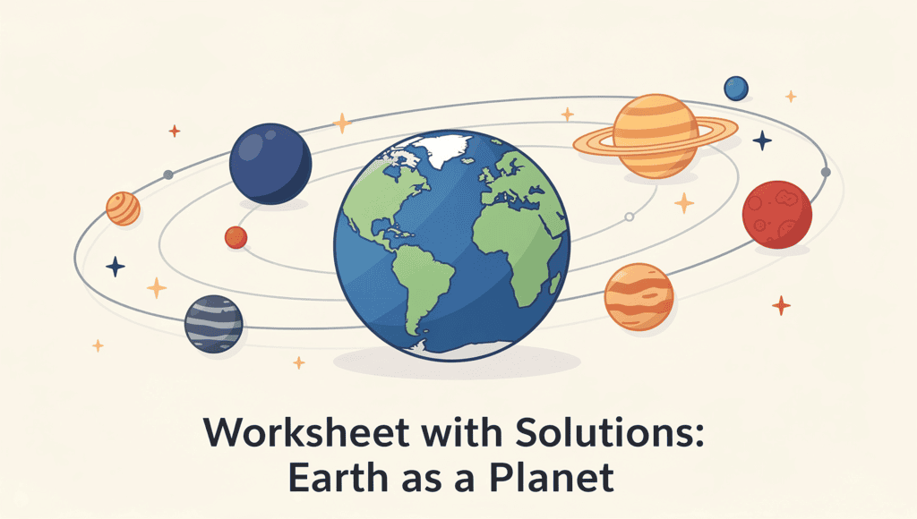 Worksheet with Solutions: Earth as a Planet - Geography Class 9 ICSE ...
